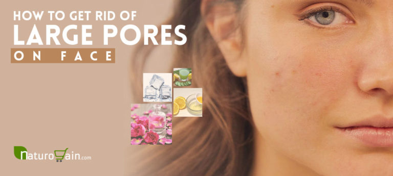 How to Get Rid of Large Pores on Face, Cheeks and Nose [Naturally]?